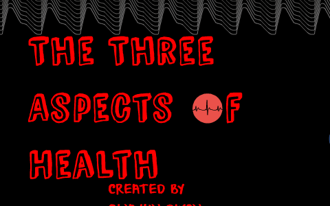the three aspects of health by qwajun dixon on Prezi