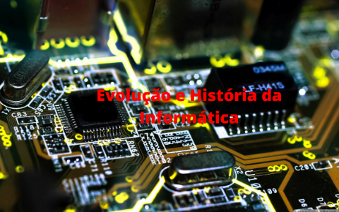 Evolução e Historia da Informática by Rennan Santos on Prezi