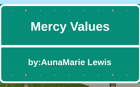 Mercy Values by AunaMarie Lewis on Prezi