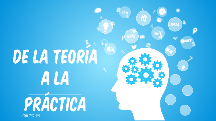 DE LA TEORÍA A LA PRÁCTICA by Leonel Perdomo on Prezi