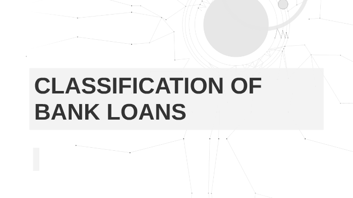 CLASSIFICATION OF BANK LOANS by Leean Dayondon on Prezi
