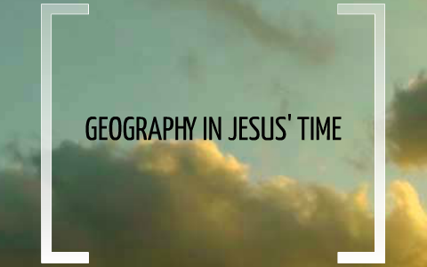 GEOGRAPHY IN JESUS TIME by daixinh nguyen on Prezi