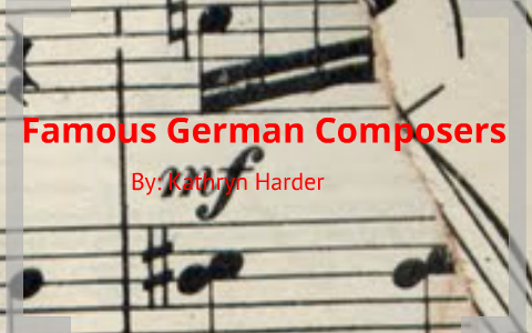 Famous German Composers by Kathryn Harder on Prezi