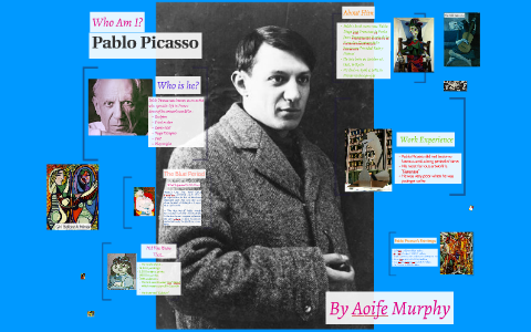 The Life of Pablo Picasso by Aoife Moran on Prezi