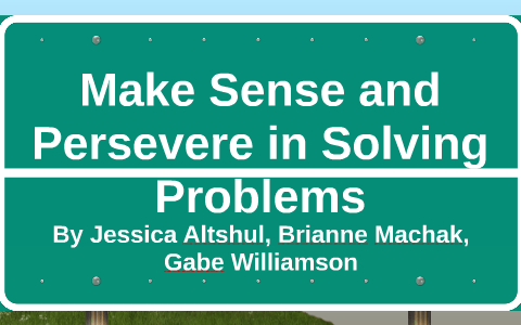 Make Sense and Persevere in Solving Problems by Jess Altshul on Prezi