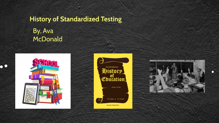 History of Standardized Testing by Ava McDonald on Prezi