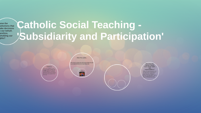 Catholic Social Teaching - 'Subsidiarity and Participation by on Prezi Catholic Social Teaching - 'Subsidiarity and Participation by on Prezi