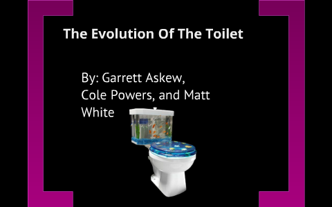 the evolution of the toilet by Cole Powers on Prezi
