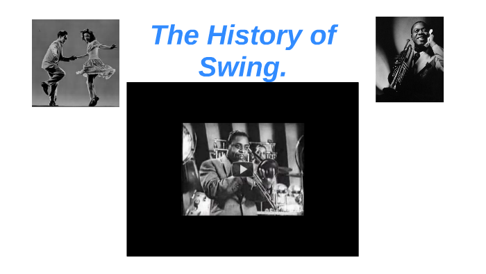 The History of Swing. by TONY GROSSI on Prezi