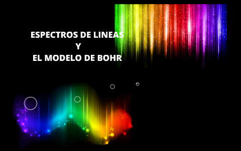 ESPECTROS DE LINEAS Y EL MODELO DE BOHR by yanet garcia on Prezi
