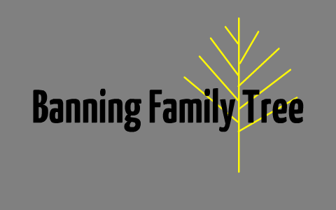 Banning Family Tree by Logan Banning on Prezi