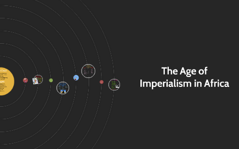 The Age of Imperialism in Africa by Jessica Chellino on Prezi
