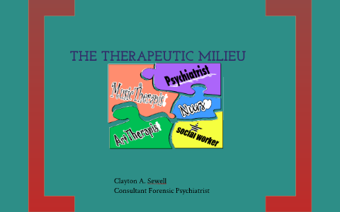 The Therapeutic Milieu by Clayton Sewell on Prezi