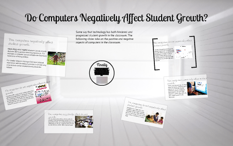 Do Computers Negatively Affect Student Growth? by C Moreno on Prezi