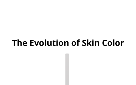 The Evolution of Skin Color by Hank Morrison on Prezi
