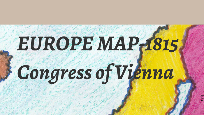 Europe Map-Congress of Vienna 1815 by Aminder Romana on Prezi