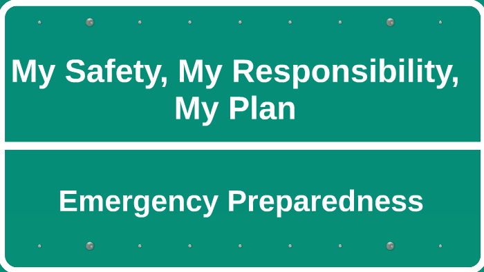 My Safety, My Responsibility, My Plan by Lisa Gutierrez on Prezi