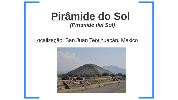 Piramide do Sol by Matheus Amaro on Prezi