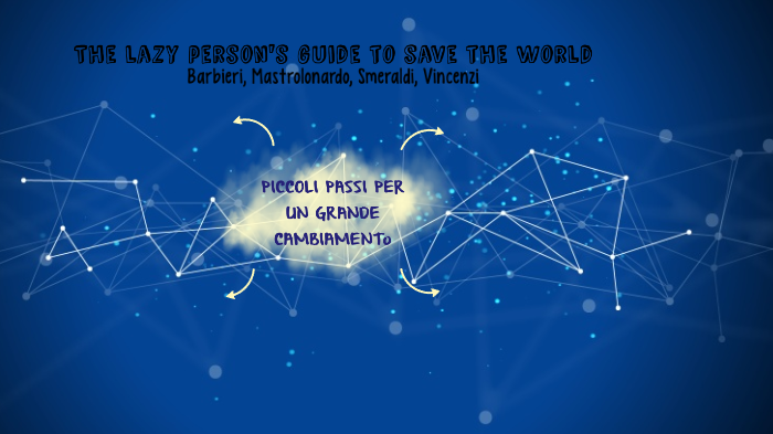 THE LAZY PERSON'S GUIDE TO SAVE THE WORLD by giada barbieri on Prezi