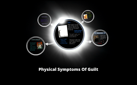 Physical Symptoms of Guilt by Mckenzie Fuller on Prezi