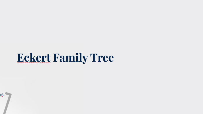 Eckert Family Tree by Reed Eckert on Prezi