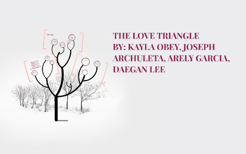 THE LOVE TRIANGLE by kayla obey on Prezi