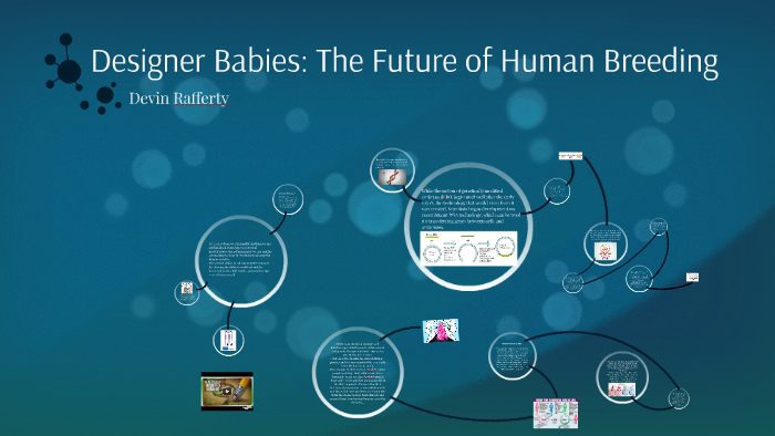 Designer Babies: The Future of Human Breeding by Devin Rafferty on Prezi