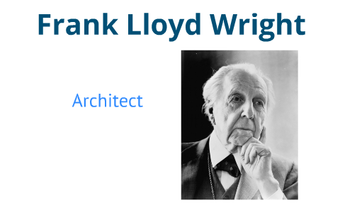 Frank Lloyd Wright by Blake Lemire on Prezi