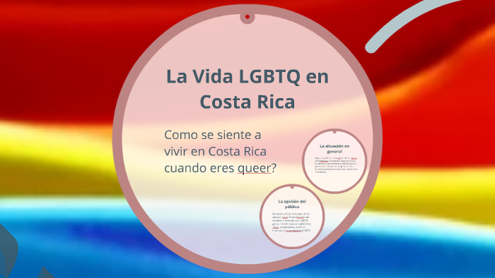 Vida LGBTQ en Costa Rica by Caitlin Pepe on Prezi