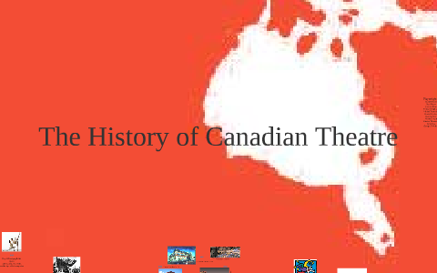 Canadian Theatre History by Nathan Bitton on Prezi
