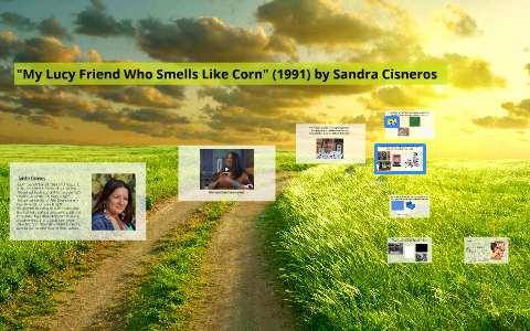"My Lucy Friend Who Smells Like Corn" by Sandra Cisneros by Frederick ...