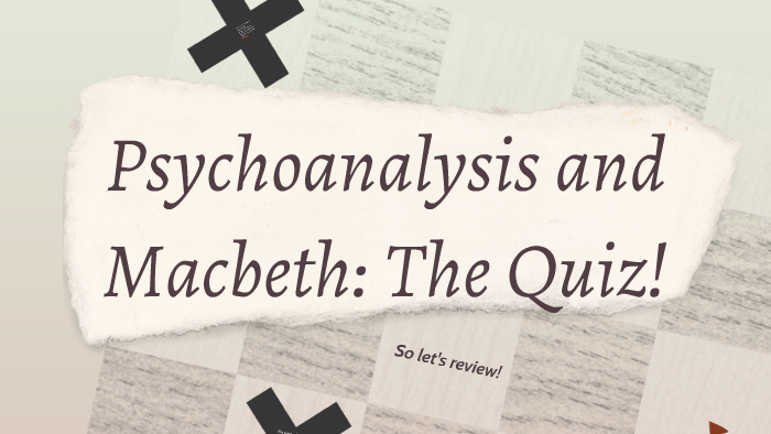 Psychoanalysis and Macbeth by jack fruin on Prezi