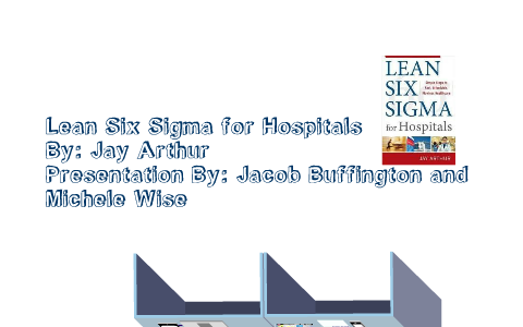 Lean Six Sigma for Hospitals Book Review by Jacob Buffington on Prezi