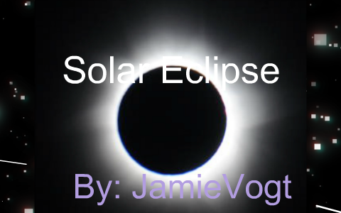Solar Eclipse by jamie vogt on Prezi