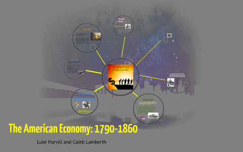 The American Economy: 1790-1860 by Caleb Lamberth on Prezi