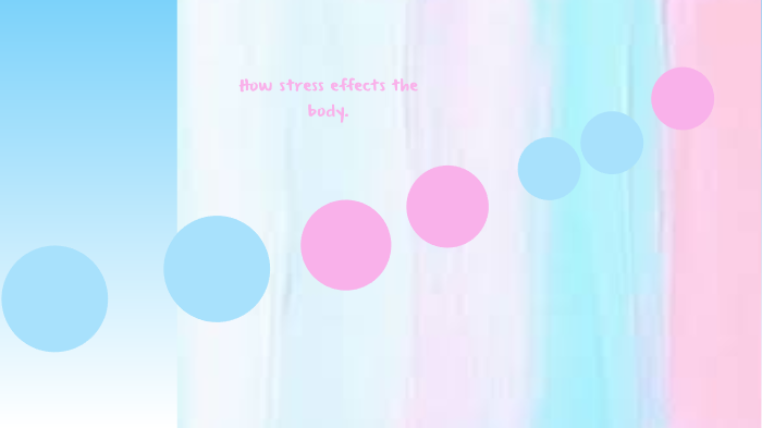 How stress effects your body by MADISON PANNELL on Prezi