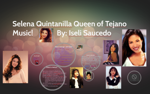 Selena Quintanilla Queen of Tejano Music! by iseli saucedo on Prezi