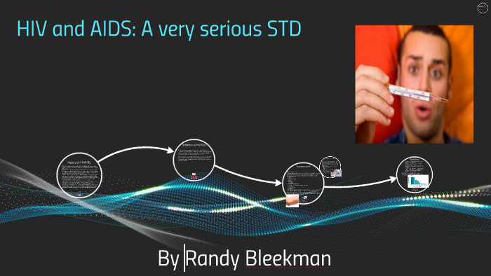 HIV and AIDS: A very serious STD by Randy Bleekman on Prezi