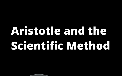 Aristotle and the Scientific Method by Jakob Lucas on Prezi