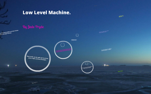 Low Level Machine by Jade Pryde on Prezi