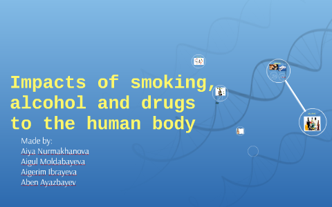 Impacts of smoking, alcohol and drugs to the human body by Kamila Kami ...