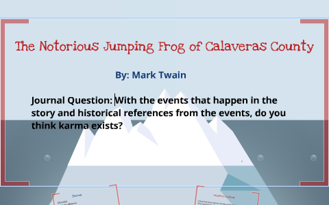 The Notorious Jumping Frog of Calaveras County by Johnny Richards on Prezi