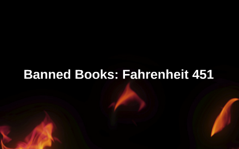 Banned Books: Fahrenheit 451 by Isabella Xiong on Prezi