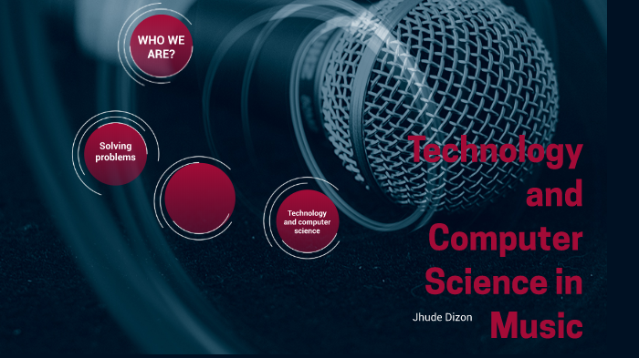 Technology and Computer Science in Music by Jhude Dizon on Prezi