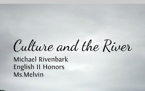 culture is like the river by michael rivenbark on Prezi