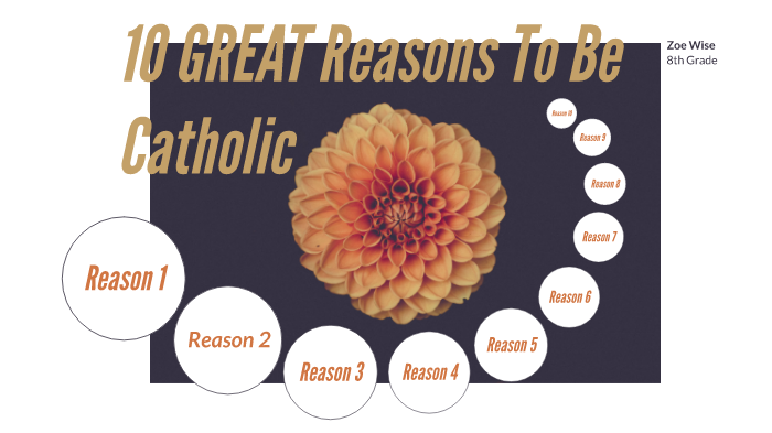 10 reasons to be catholic by Zoe Wise on Prezi