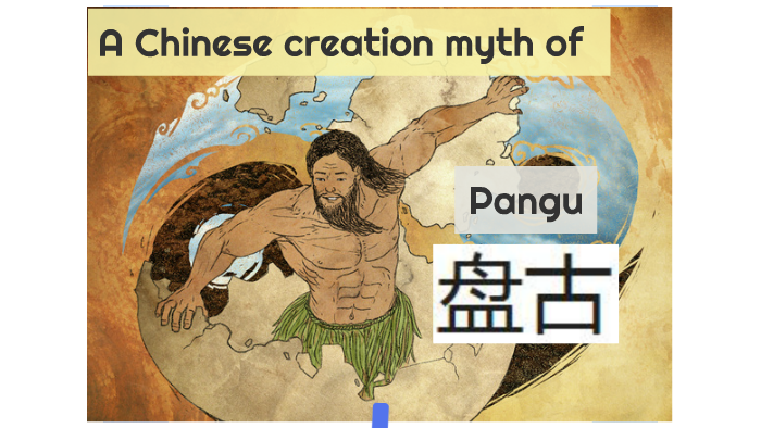 The Chinese creation myth of Pan Gu by Abina Poologarajah on Prezi