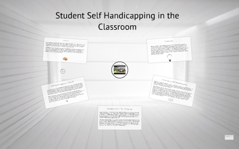 Student Self Handicapping in the Classroom by Rory Bennett on Prezi
