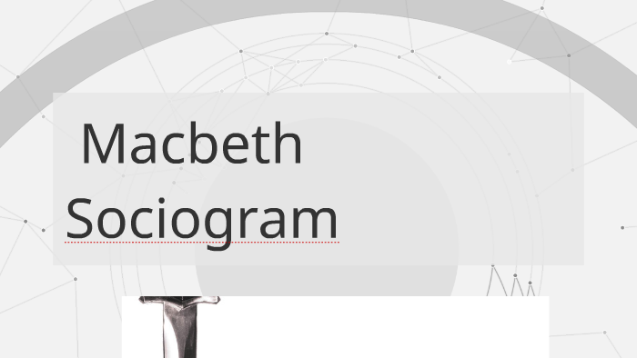 Macbeth Sociogram by Kelly Livingston on Prezi