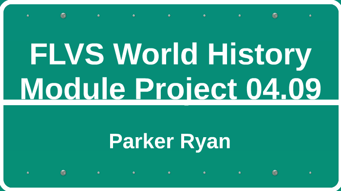 FLVS World History Module Project 04.09 by Parker Ryan on Prezi